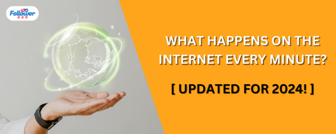 What Happens On The Internet Every Minute [Updated For 2024!] - Followerbar